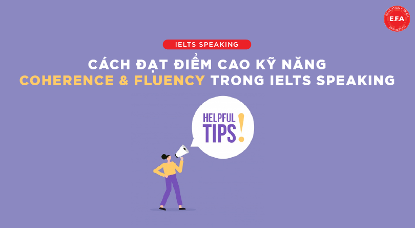 Tip for IELTS: Cách đạt điểm cao kỹ năng Coherence & Fluency